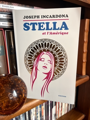Joseph Incardona : Stella Et L'Amérique. Get Up ! - MON ROMAN ? NOIR ET BIEN SERRE