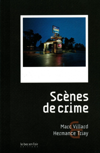 MARC VILLARD/HERMANCE TRIAY : SCENES DE CRIME. DERRIERE LE RIDEAU. - MON ROMAN ? NOIR ET BIEN ...